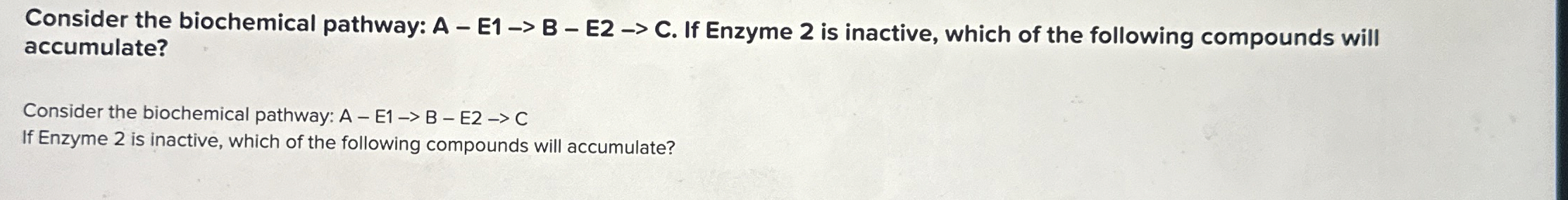 Solved Consider the biochemical pathway: A-E1→B-E2→C. ﻿If | Chegg.com