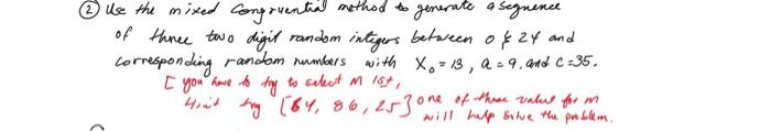 Solved (2) We the mixed Congruential method to generate a | Chegg.com