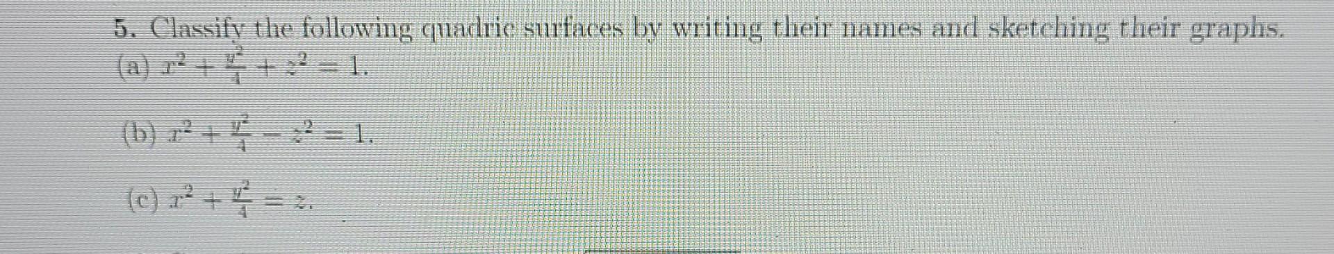 Solved 5. Classify the following quadric surfaces by writing | Chegg.com