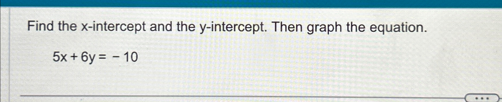 Solved Find the x-intercept and the y-intercept. Then graph | Chegg.com