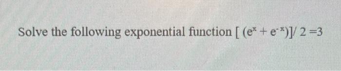 Solved Solve the following exponential function | Chegg.com