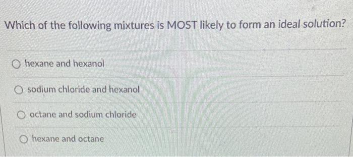 Solved Which of the following mixtures is MOST likely to | Chegg.com