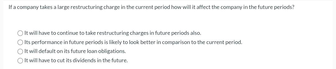 Solved If a company takes a large restructuring charge in | Chegg.com