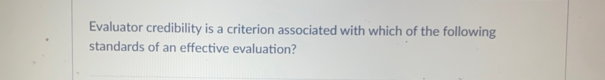 Solved Evaluator credibility is a criterion associated with | Chegg.com