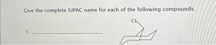 Solved Give the complete IUPAC name for each of the | Chegg.com