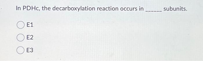 Solved In PDHc, the decarboxylation reaction occurs in | Chegg.com