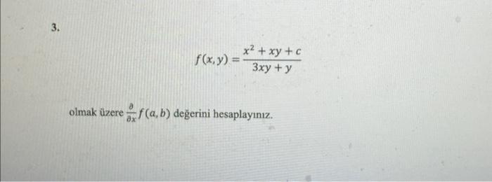 Solved f(x,y)=3xy+yx2+xy+c olmak üzere ∂x∂f(a,b) değerini | Chegg.com