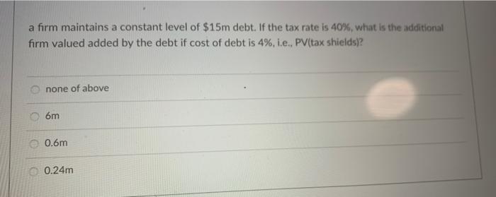 Solved a firm maintains a constant level of $15m debt. If | Chegg.com