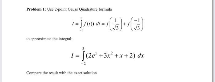 Solved Problem 1: Use 2-point Gauss Quadrature formula 1 - | Chegg.com
