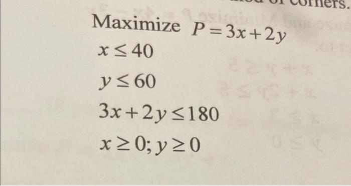 Solved Maximize P=3x+2y x≤40 y≤60 3x+2y≤180 x≥0;y≥0 | Chegg.com
