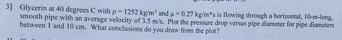 Solved 3] Glycerin at 40 degrees C with ρ=1252 kg/m3 and | Chegg.com