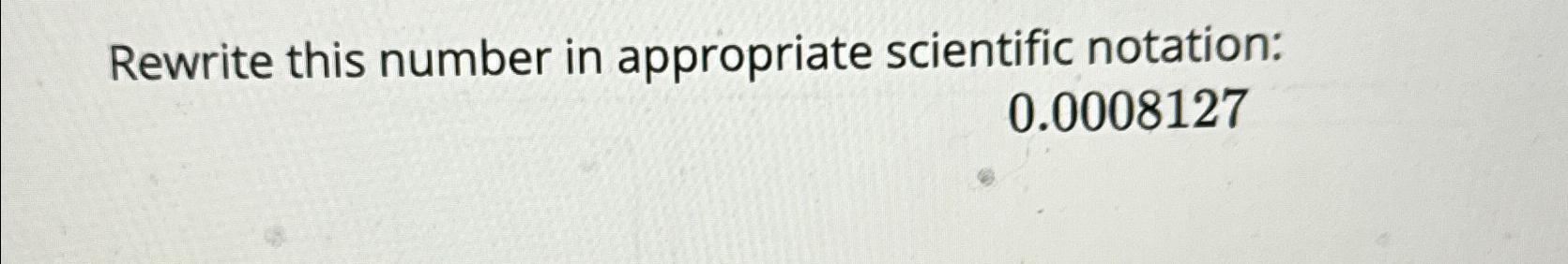 Solved Rewrite this number in appropriate scientific | Chegg.com