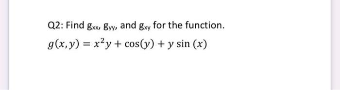 Solved Q2: Find gxx, gyy, and gxy for the function. g(x,y) = | Chegg.com