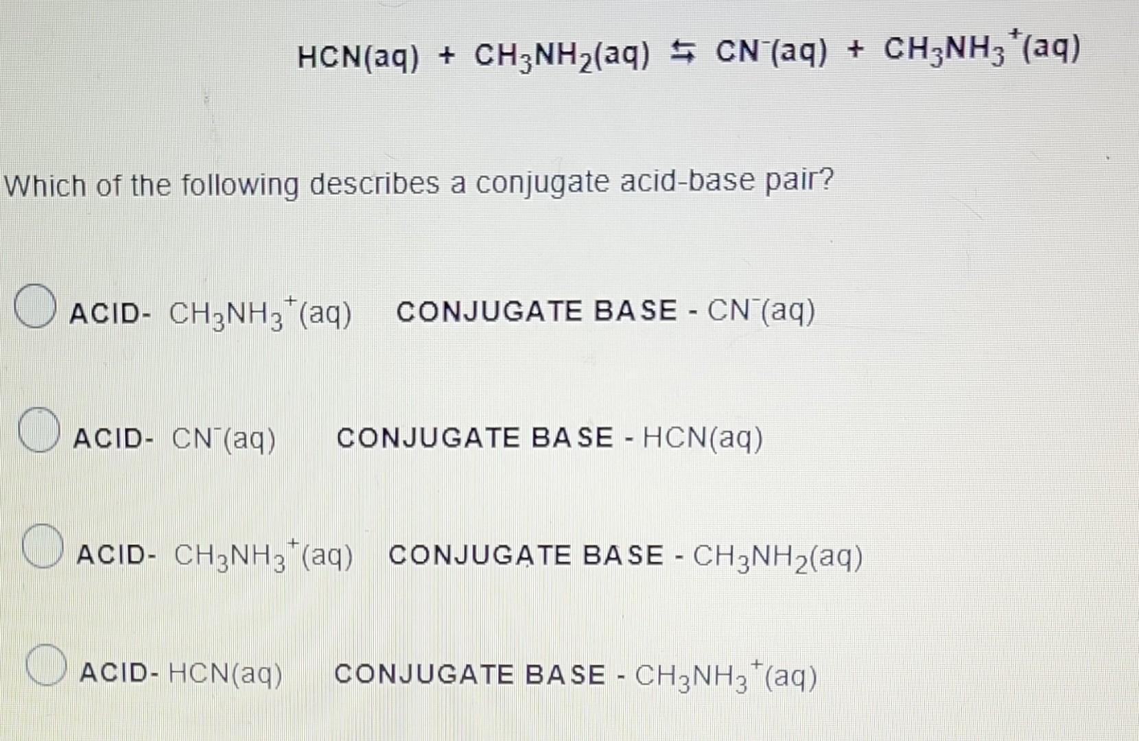 Solved HCN(aq)+CH3NH2(aq)⇆CN−(aq)+CH3NH3+(aq) Which of the | Chegg.com