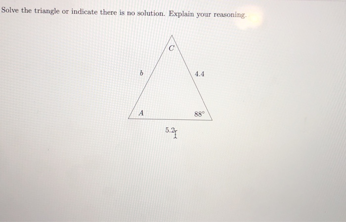 Solved Solve the triangle or indicate there is no solution. | Chegg.com