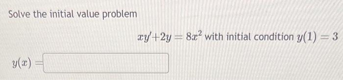 Solved Solve the initial value problem xy′+2y=8x2 with | Chegg.com