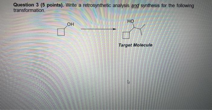 Solved Question 3 ( 5 points). Write a retrosynthetic | Chegg.com
