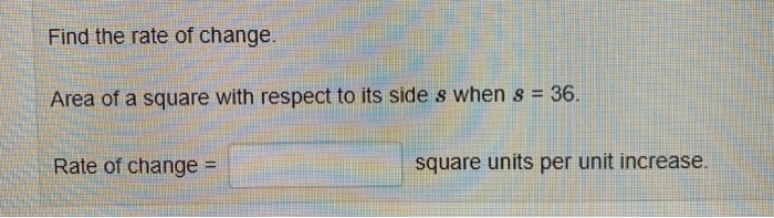 Solved Find the rate of change. Area of a square with | Chegg.com