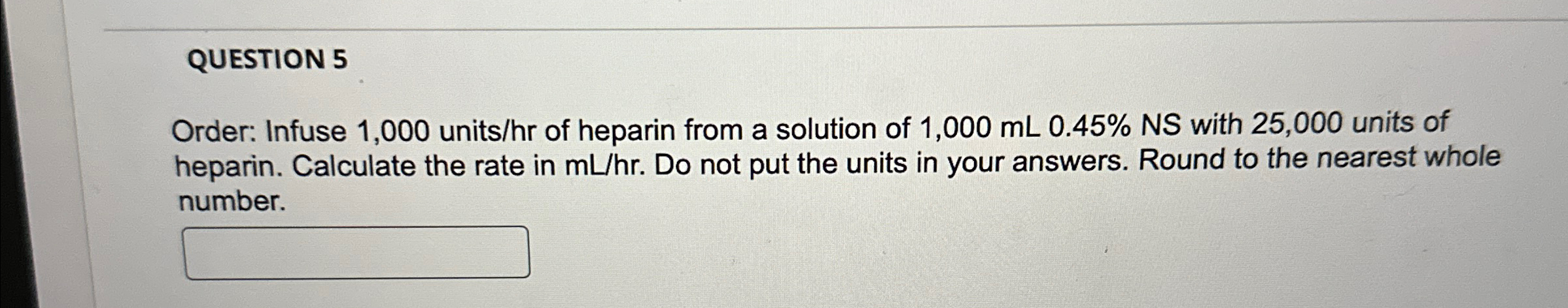 Solved QUESTION 5Order: Infuse 1,000 ﻿units/hr of heparin | Chegg.com