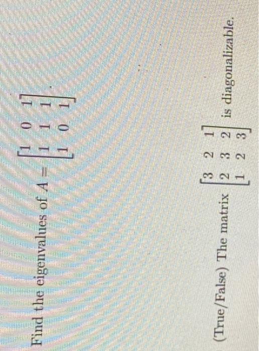 Solved Find the eigenvalues of A=⎣⎡111010111⎦⎤ (True/False) | Chegg.com