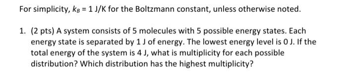 Solved For simplicity, kB=1 J/K for the Boltzmann constant, | Chegg.com