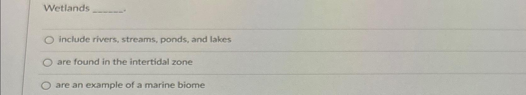 Solved Wetlandsinclude rivers, streams, ponds, and lakesare | Chegg.com