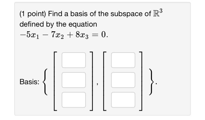 Solved ( 1 point) Find a basis of the subspace of R3 defined | Chegg.com