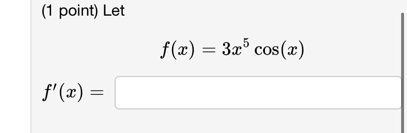 Solved (1 ﻿point) ﻿Letf(x)=3x5cos(x)f'(x)= | Chegg.com