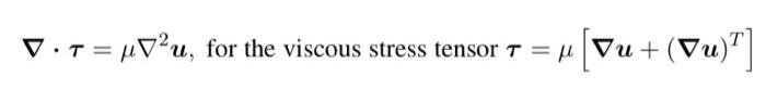 Solved V.1 = 4V?u, for the viscous stress tensor T = " (Vu+ | Chegg.com