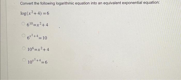 Solved Convert the following logarithmic equation into an | Chegg.com