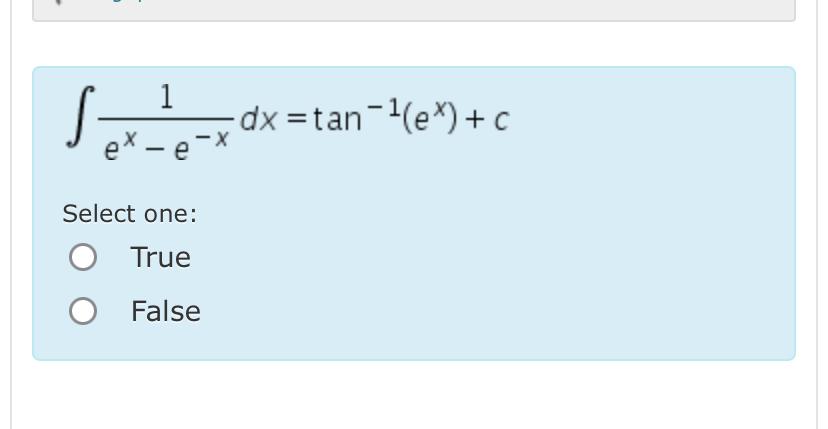 Solved ∫﻿﻿1ex-e-xdx=tan-1(ex)+cSelect one:TrueFalse | Chegg.com