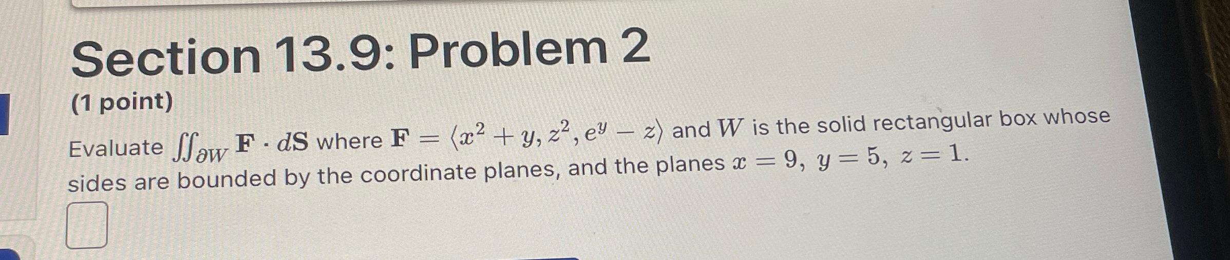 Solved Section 13.9: Problem 2(1 ﻿point)Evaluate ∬delWF*dS | Chegg.com