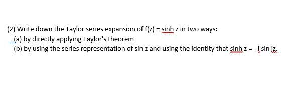 Solved (2) Write down the Taylor series expansion of f(z) = | Chegg.com