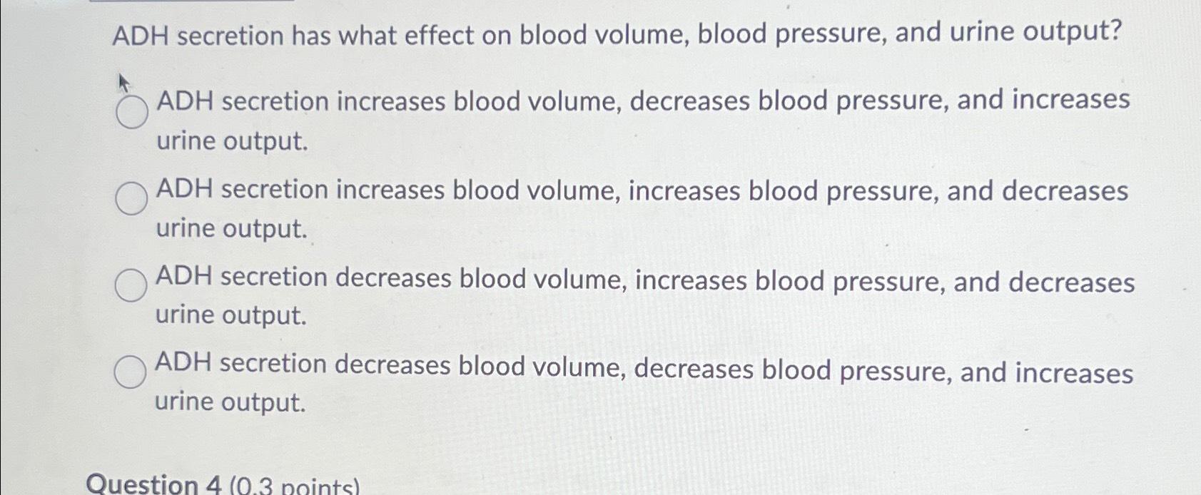 Solved ADH secretion has what effect on blood volume, blood | Chegg.com