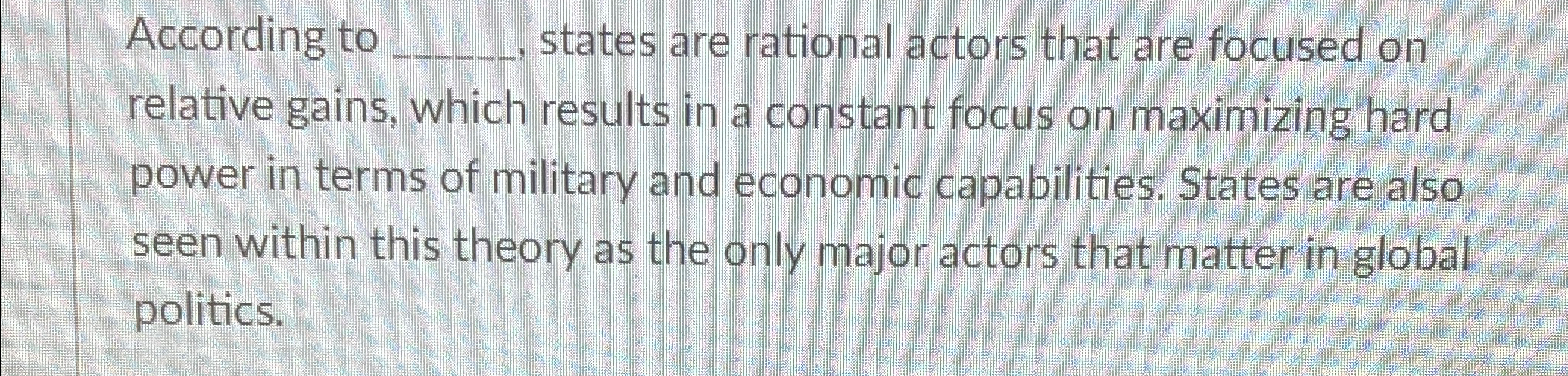 Solved According to , ﻿states are rational actors that are | Chegg.com