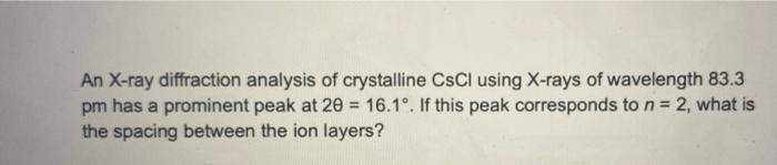 Solved An X-ray diffraction analysis of crystalline CsCl | Chegg.com