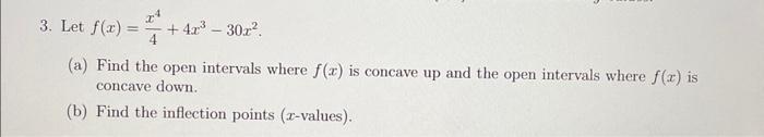 Solved 3. Let f(x)=4x4+4x3−30x2 (a) Find the open intervals | Chegg.com