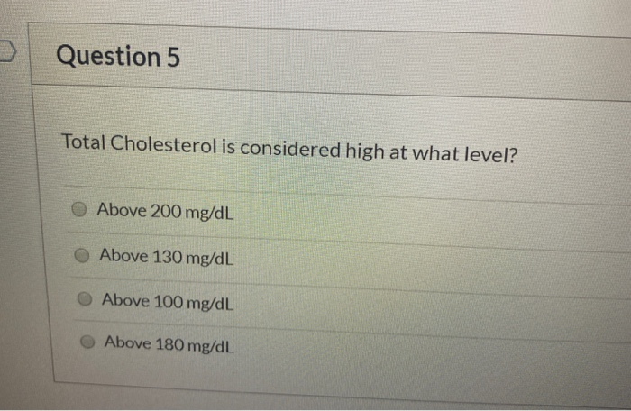 Solved Question 5 Total Cholesterol is considered high at | Chegg.com