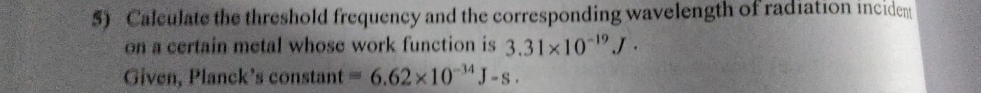 Solved 5) Calculate the threshold frequency and the | Chegg.com