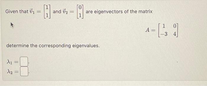 Solved Given that v1=[11] and v2=[01] are eigenvectors of | Chegg.com