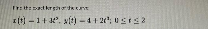 Solved Find the exact length of the curve: | Chegg.com