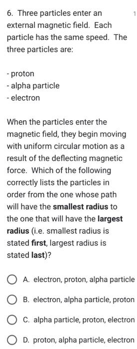 Solved three particles are: - proton - alpha particle - | Chegg.com