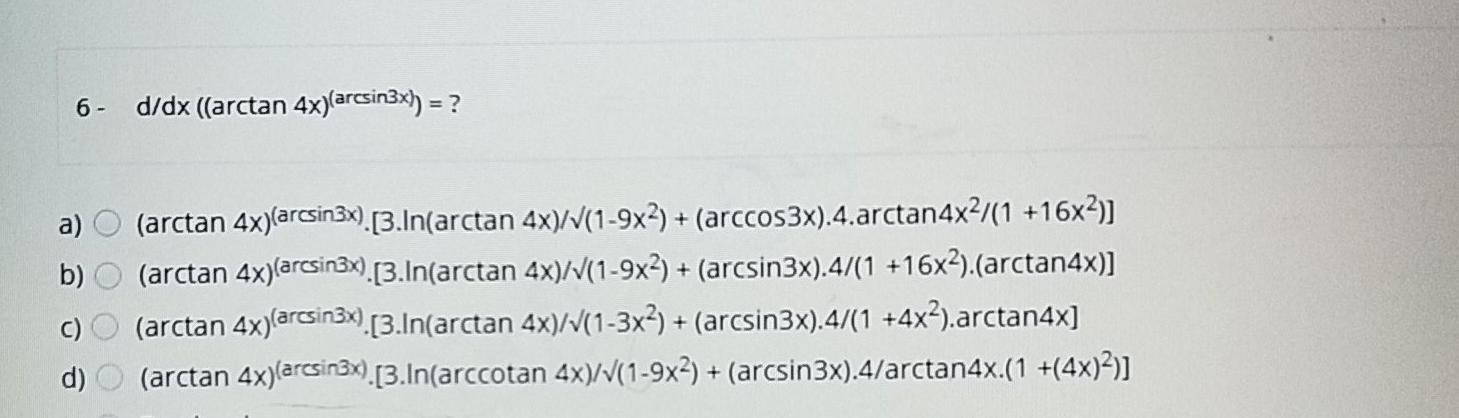 Solved 6 - d/dx ((arctan 4x)(arcsin3x)) = ? a) (arctan | Chegg.com