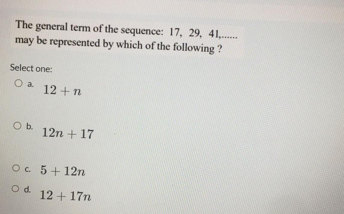 Solved The general term of the sequence: 17,29,41,…… may be | Chegg.com