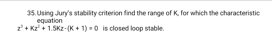 Solved Using Jury's stability criterion find the range of K, | Chegg.com