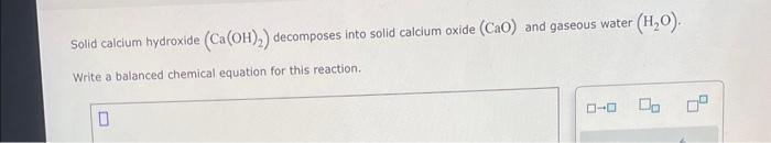 Solved Solid calcium hydroxide (Ca(OH)2) decomposes into | Chegg.com