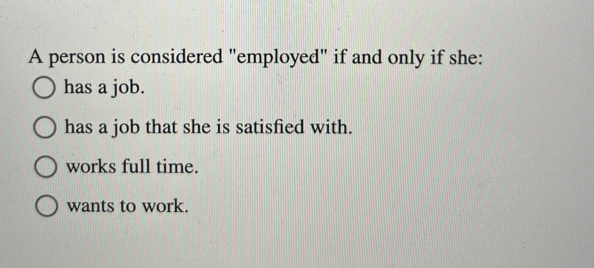 Solved A person is considered "employed" if and only if | Chegg.com