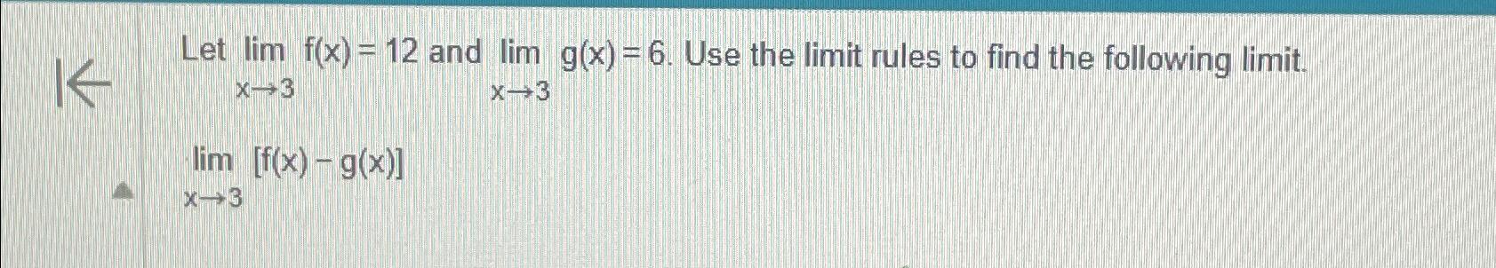 Solved Let limx→3f(x)=12 ﻿and limx→3g(x)=6. ﻿Use the limit | Chegg.com