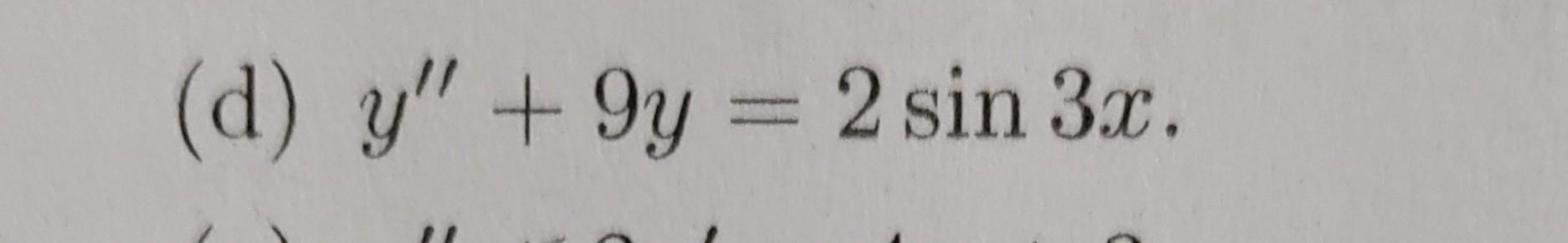 Solved (d) y′′+9y=2sin3x | Chegg.com