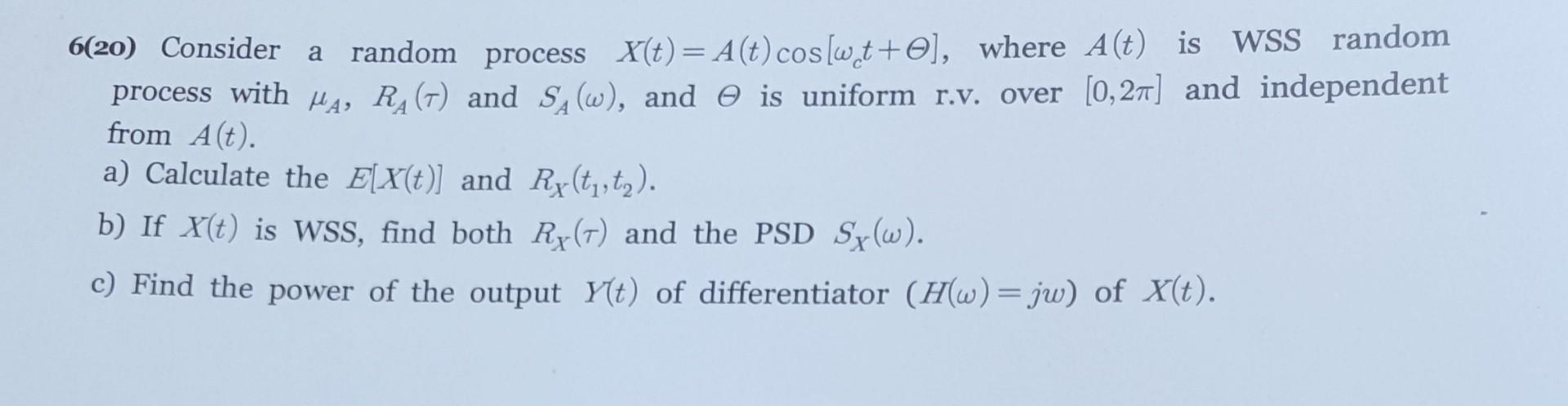 Solved 6(20) Consider a random process X(t)=A(t)cos[ωct+Θ], | Chegg.com